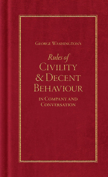 George Washington’s Rules of Civility & Decent Behavior in Company and ...